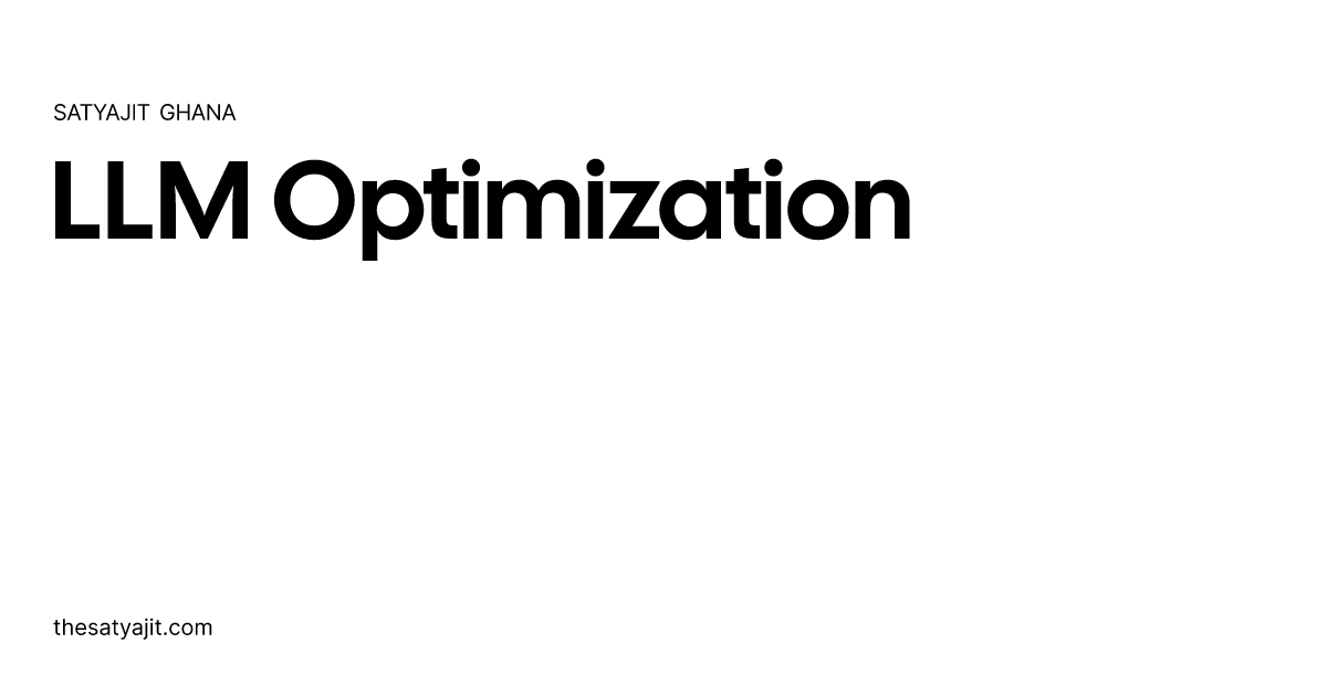 LLM Optimization | Satyajit Ghana LLM Optimization | Satyajit Ghana